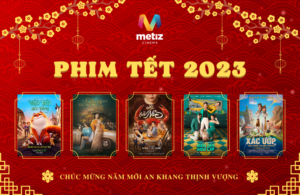 TOP 5 BỘ PHIM ĐÁNG XEM NHÂN DỊP TẾT 2023 ĐƯỢC CHIẾU TẠI RẠP METIZ